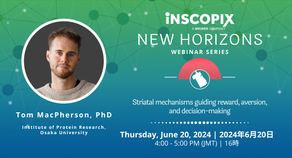 Inscopix NEW HORIZONS VIEW Webinar_Tom MacPherson: Striatal mechanisms guiding reward, aversion ...